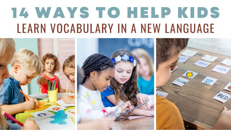 14 Ways to Help Kids Learn Vocabulary in a New Language