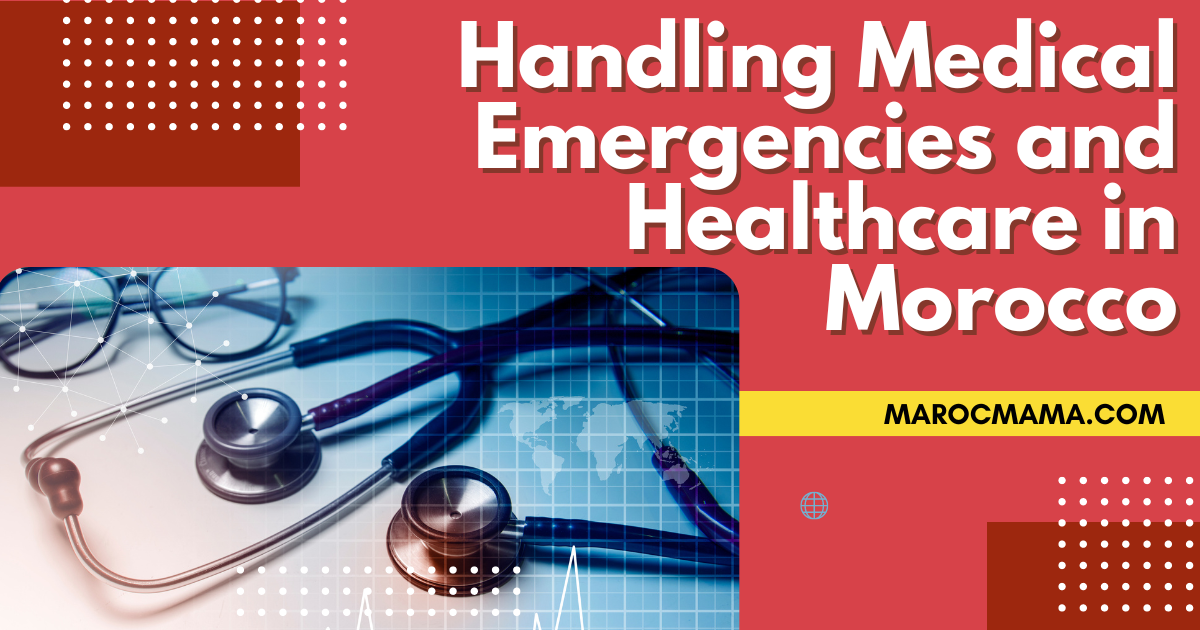 Handling Medical Emergencies and Healthcare in Morocco