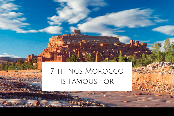 7 Things that Morocco is Famous For - MarocMama