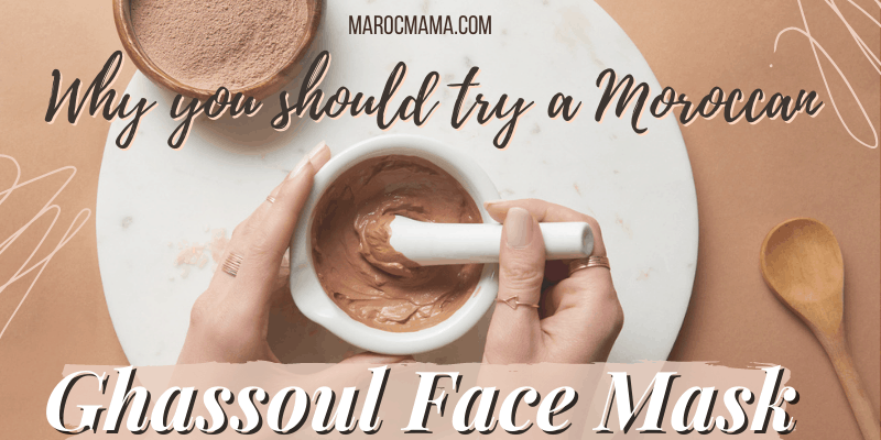Why You Should Try a Moroccan Ghassoul Face Mask - MarocMama