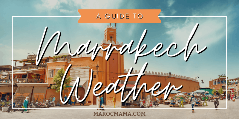 Everything You Need to Know about Marrakech Weather