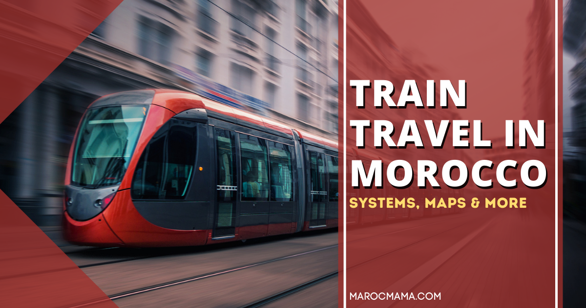 Train Travel In Morocco | Systems, Maps & More - MarocMama