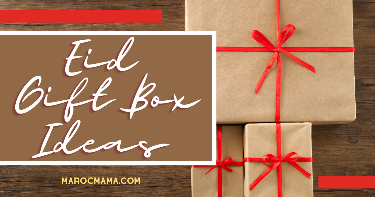 Your Step by Step Guide to Build a Great Eid Gift Box - MarocMama