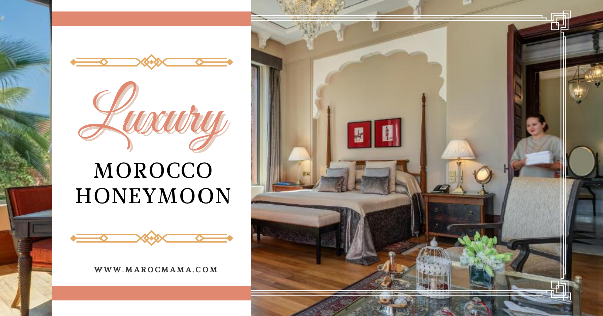 Planning What To Do and Where to Stay on a Luxury Morocco Honeymoon