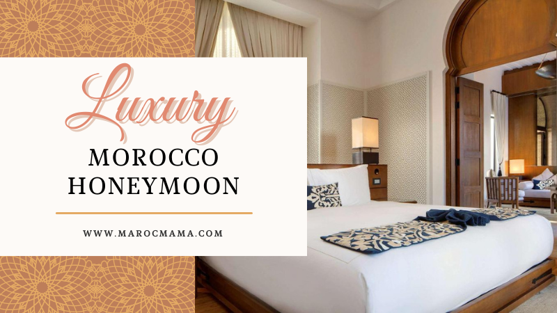 Planning What To Do and Where to Stay on a Luxury Morocco Honeymoon