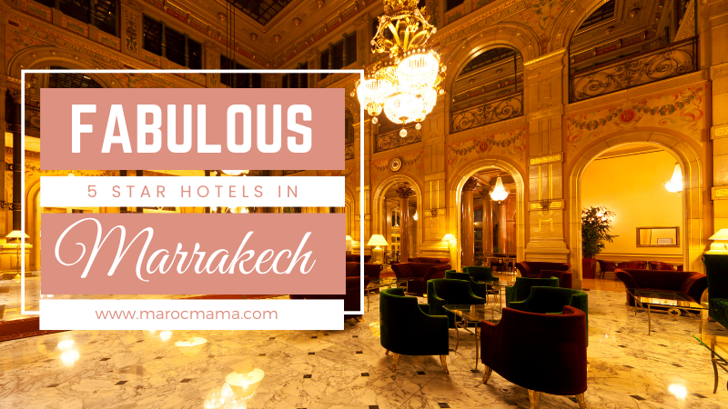 Fabulous 5 Star Hotels in Marrakech Not to Miss