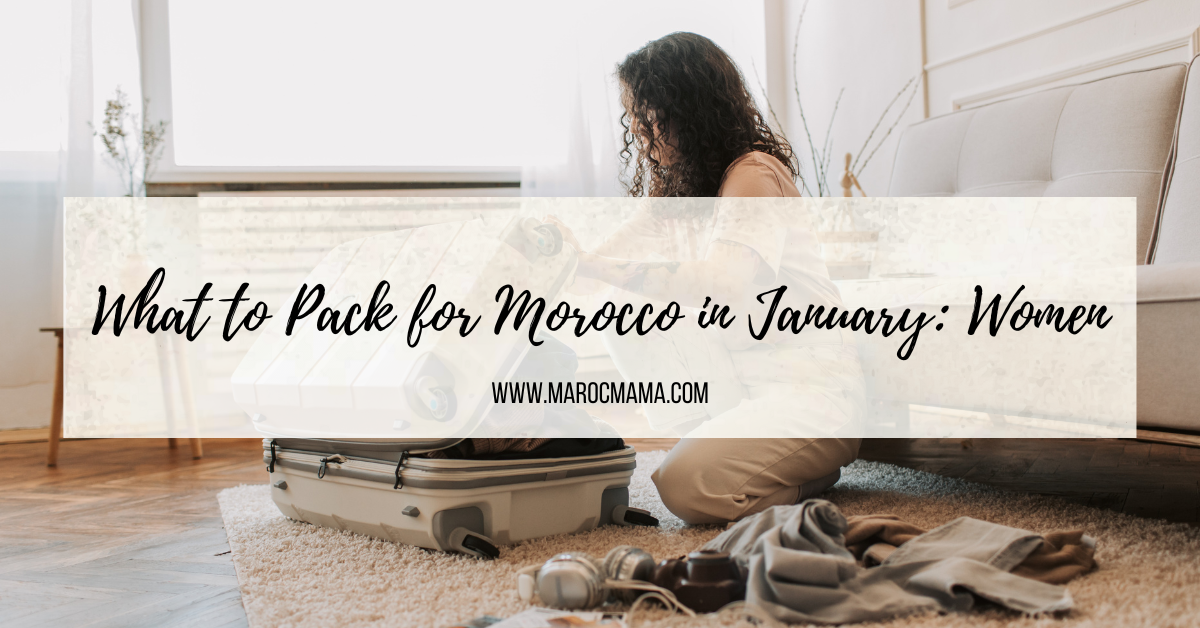 What to Pack for Morocco in January: Women - MarocMama